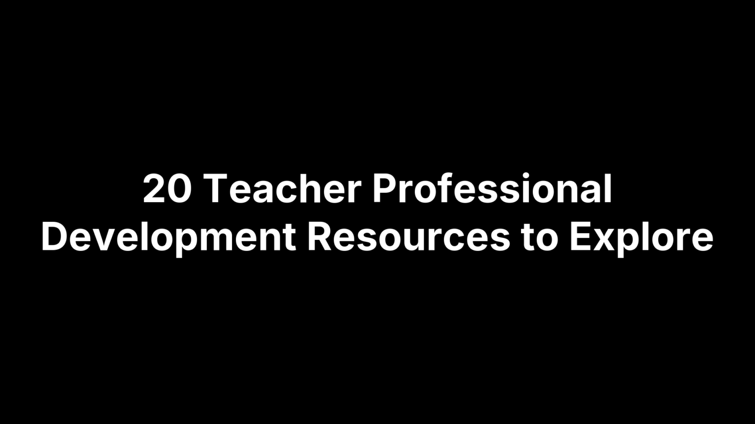 20 Teacher Professional Development Resources to Explore