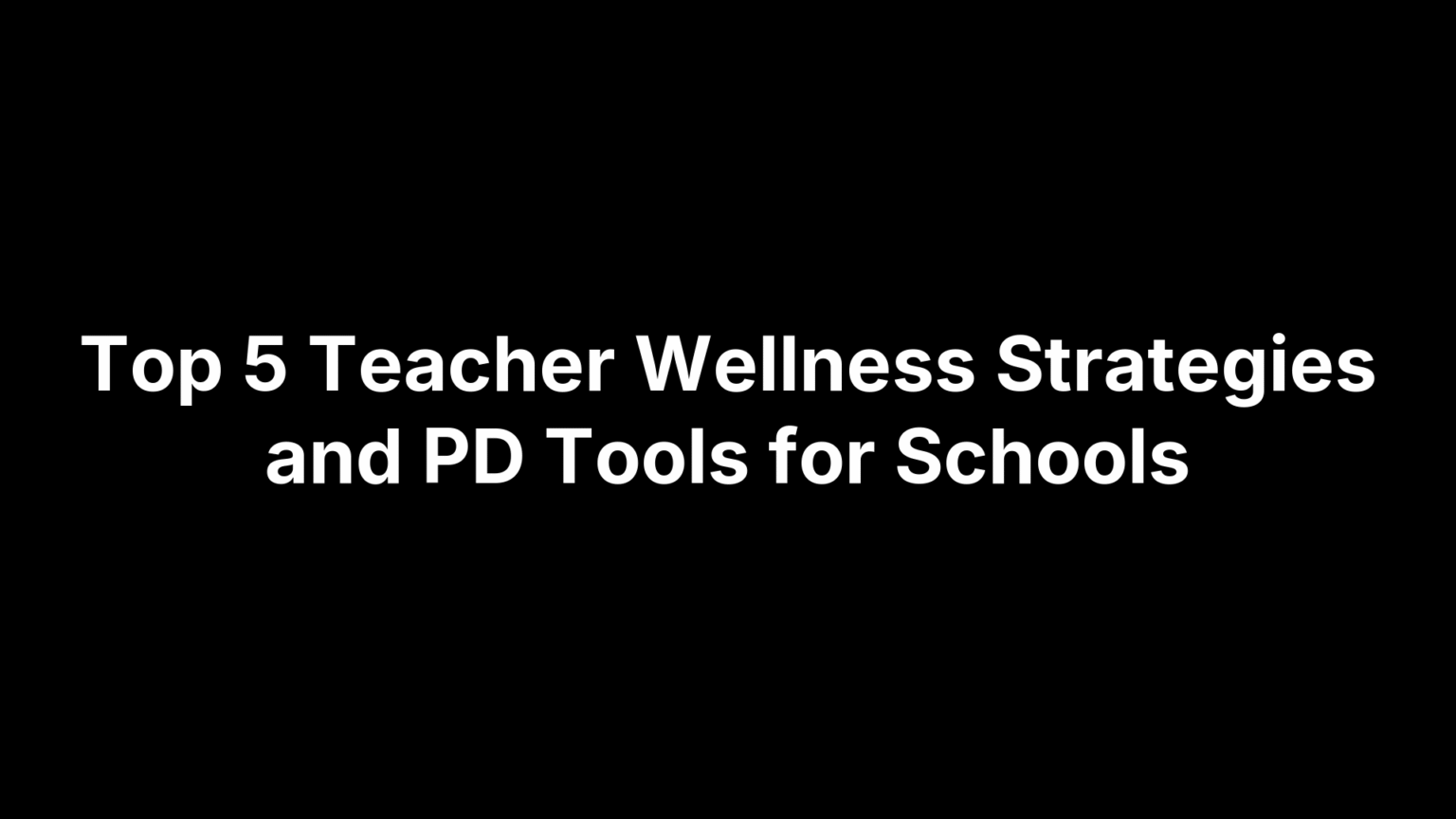 Teacher Wellness: System-Level Strategies To Reduce Burnout