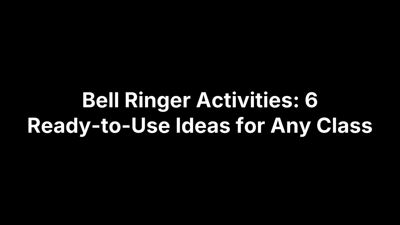 Bell Ringer Activities: 6 Ready-to-Use Ideas for Any Class