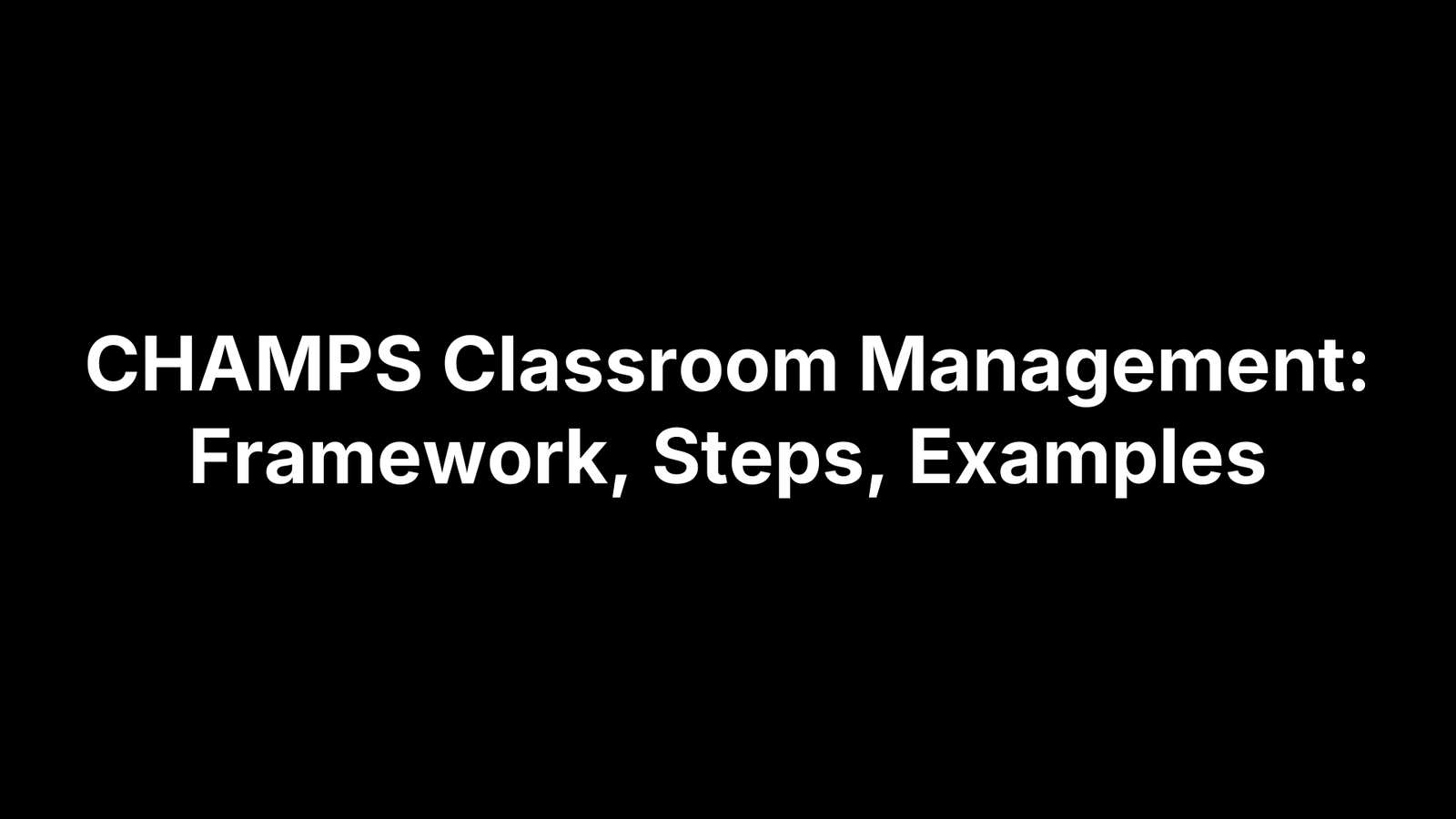 CHAMPS Classroom Management: Framework, Steps, Examples