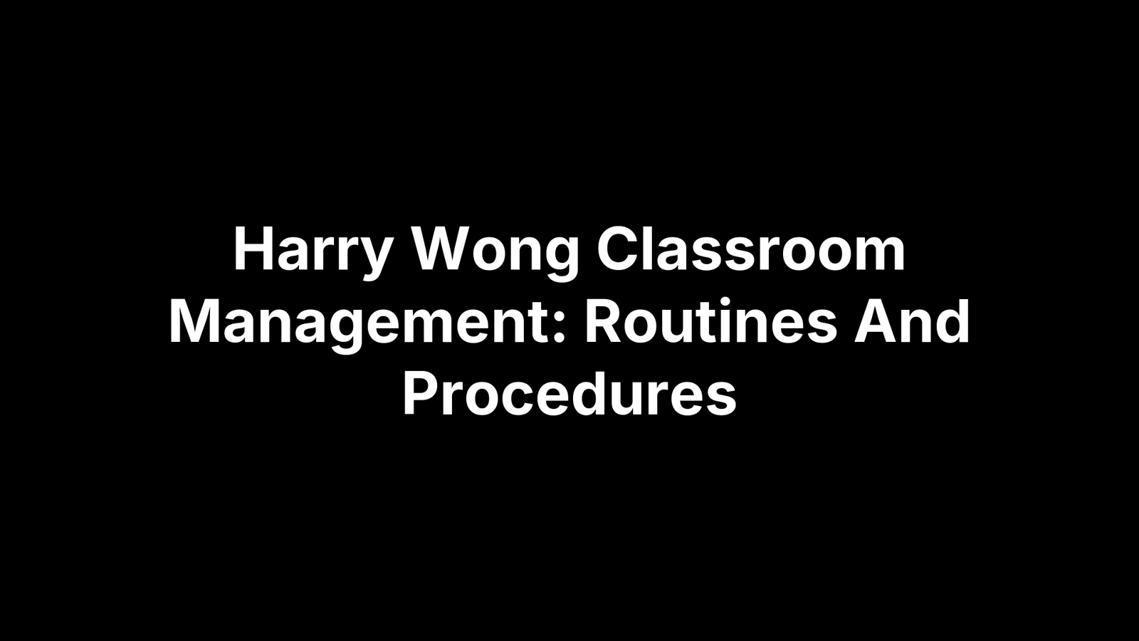 Harry Wong Classroom Management: Routines And Procedures