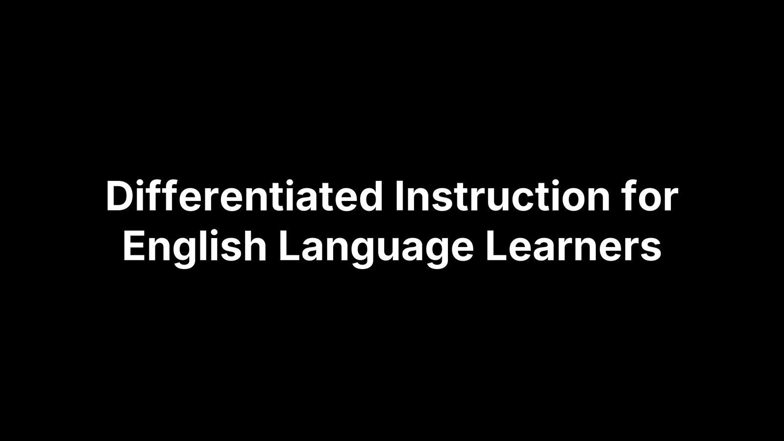 Differentiated Instruction for English Language Learners