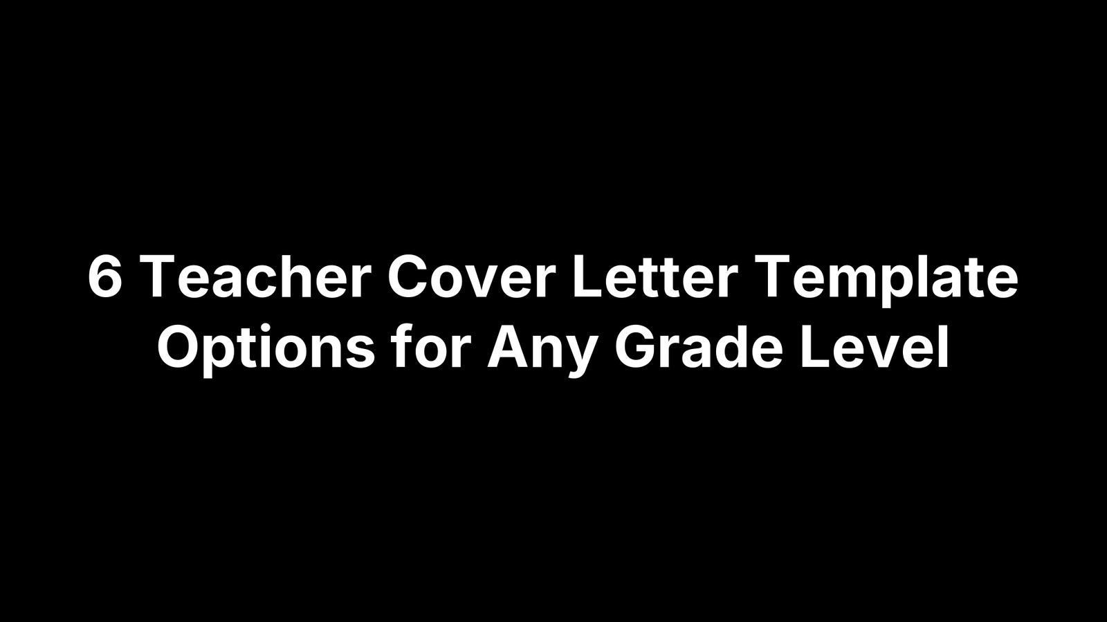 6 Teacher Cover Letter Template Options for Any Grade Level